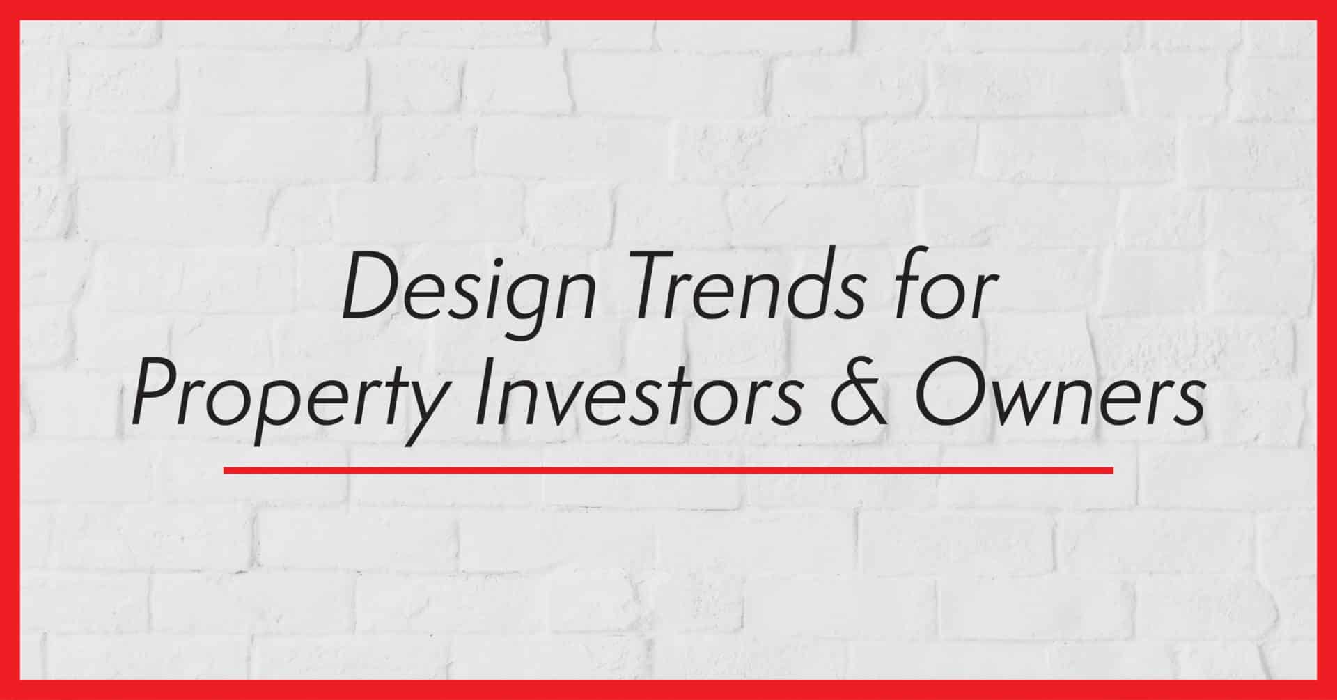 Design Trends for Property Investors and Owners | 1 Percent Lists Evolution
